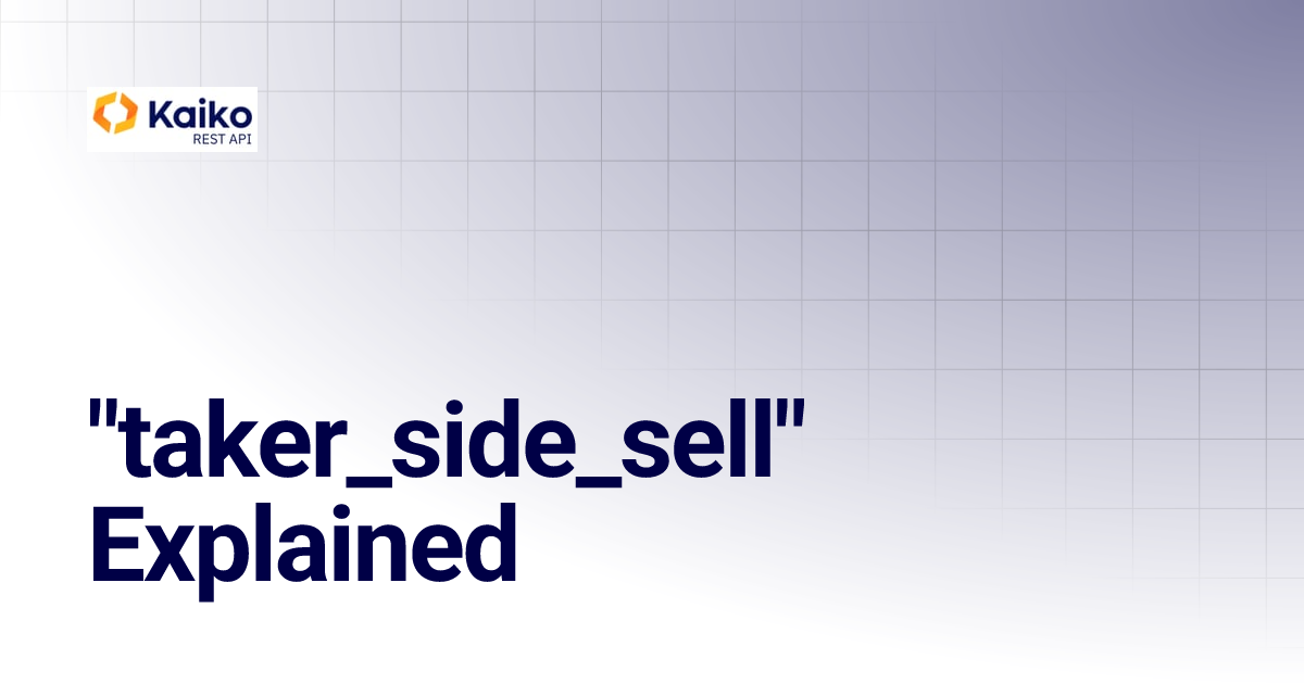 "taker_side_sell" Explained | Developer Hub