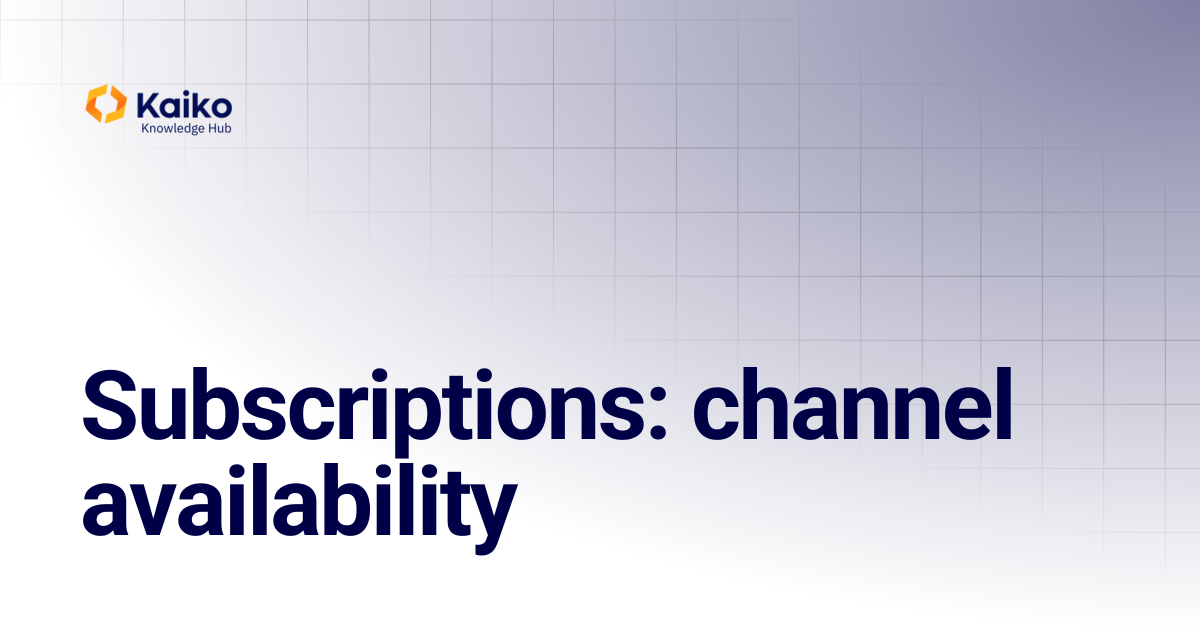 Subscriptions: channel availability | Developer Hub
