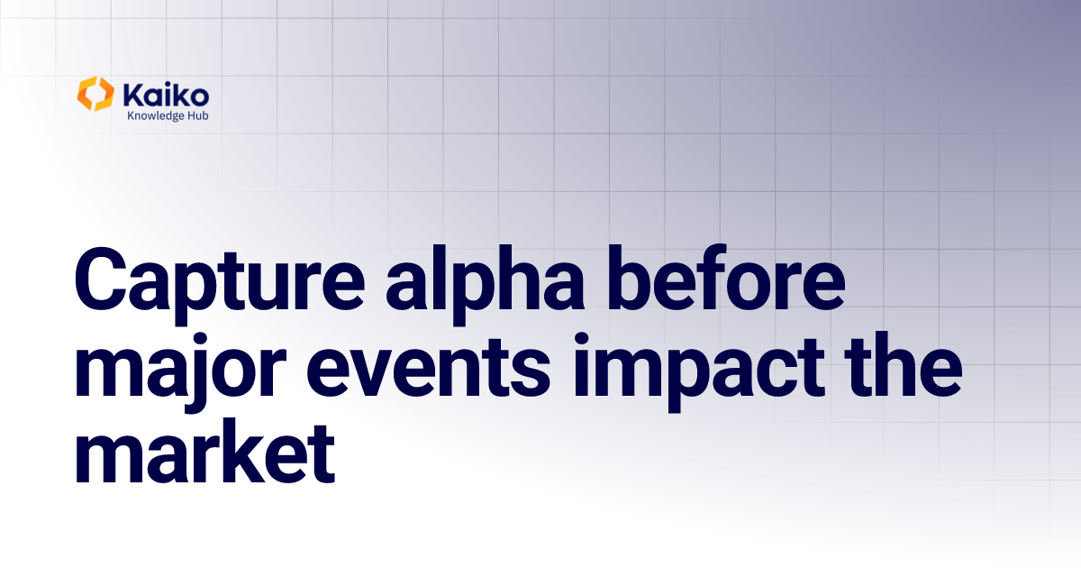 Capture alpha before major events impact the market | Developer Hub